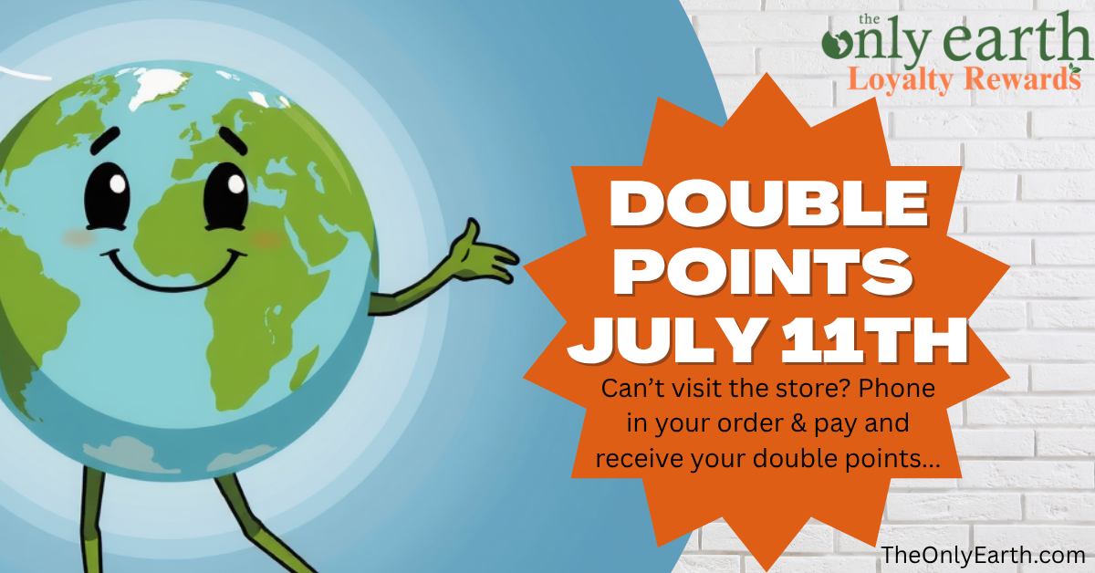 Loyalty Reward Members: Score Double Points July 11th! - The Only Earth