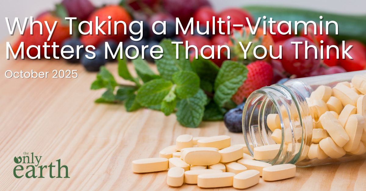 Why Taking a Multi-Vitamin Matters More Than You Think - The Only Earth